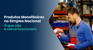 Produtos Monofásicos no Simples Nacional: O Que São e Como Funcionam ...